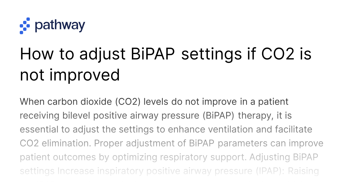 How to adjust BiPAP settings if CO2 is not improved – Pathway